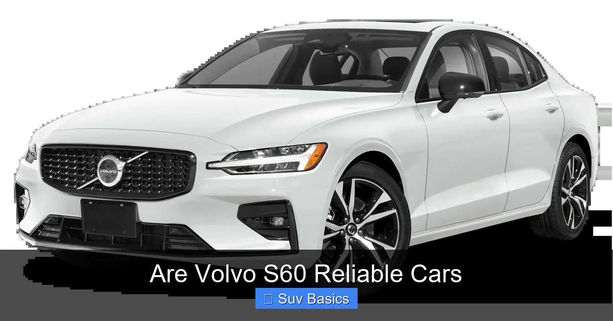 Are Volvo S60 Reliable Cars - Premium SUV